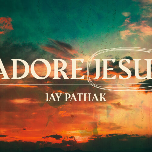 Adore Jesus / Jay Pathak / Trent Vineyard